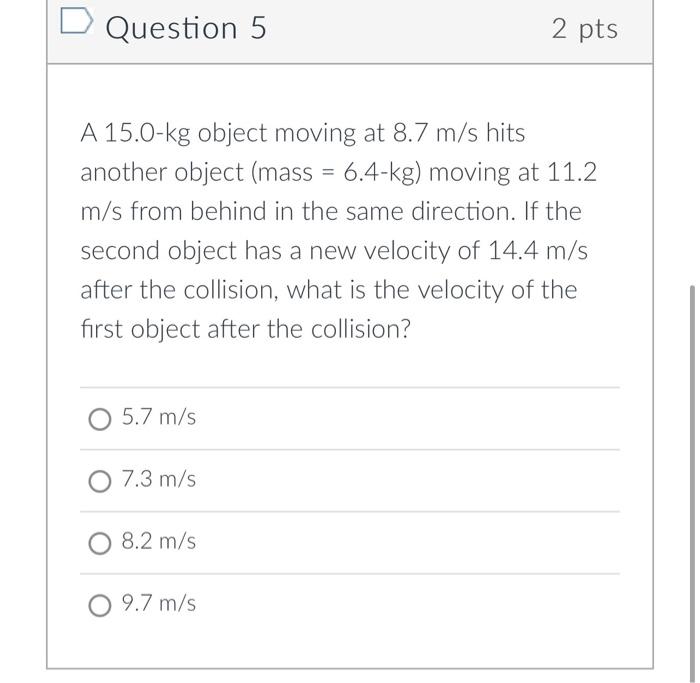 Solved D Question 5 2 Pts A 15 0 Kg Object Moving At 8 7 M S