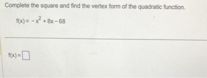 Solved Complete the square and find the vertex form of the | Chegg.com
