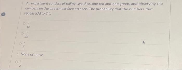 Solved 18 O An experiment consists of rolling two dice, one | Chegg.com