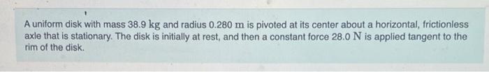 Solved A uniform disk with mass 38.9 kg and radius 0.280 m | Chegg.com