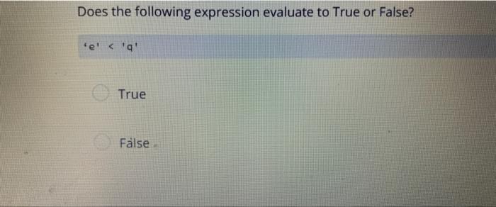 Solved Does the following expression evaluate to True or | Chegg.com