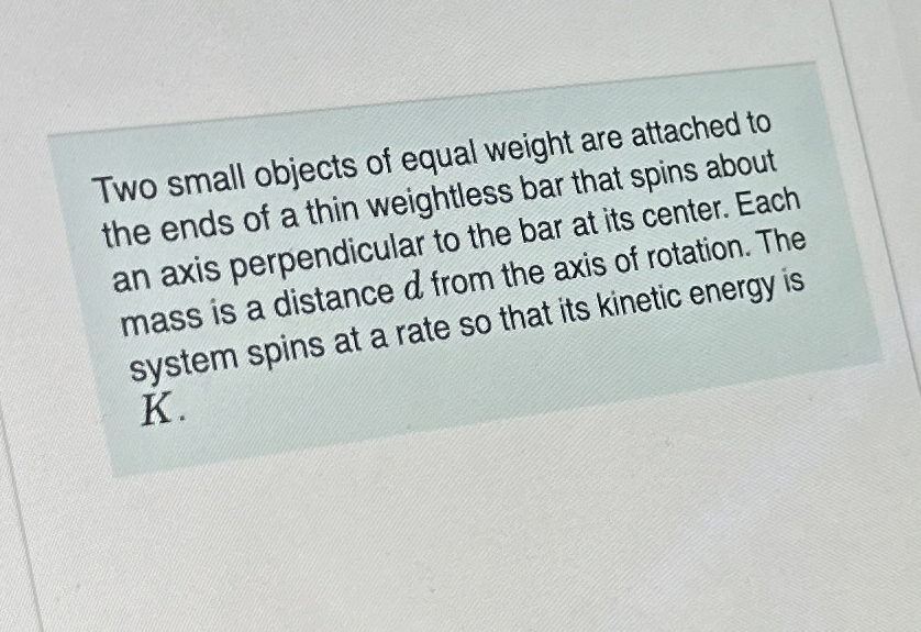 Solved Two small objects of equal weight are attached to the | Chegg.com