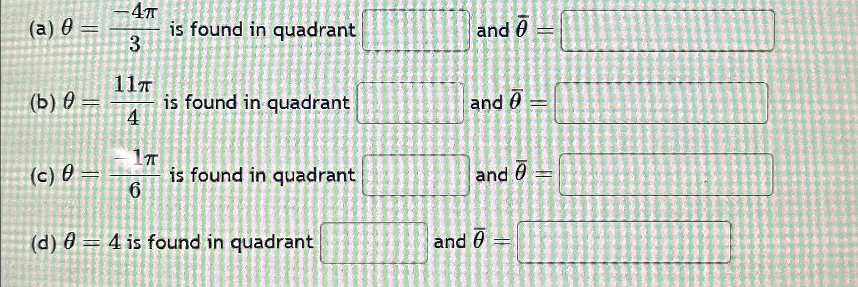 Solved (a) θ=-4π3 ﻿is found in quadrant and | Chegg.com