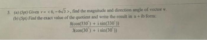 Solved 5. (a) (5pt) Given v= 6,−63 , find the magnitude and | Chegg.com