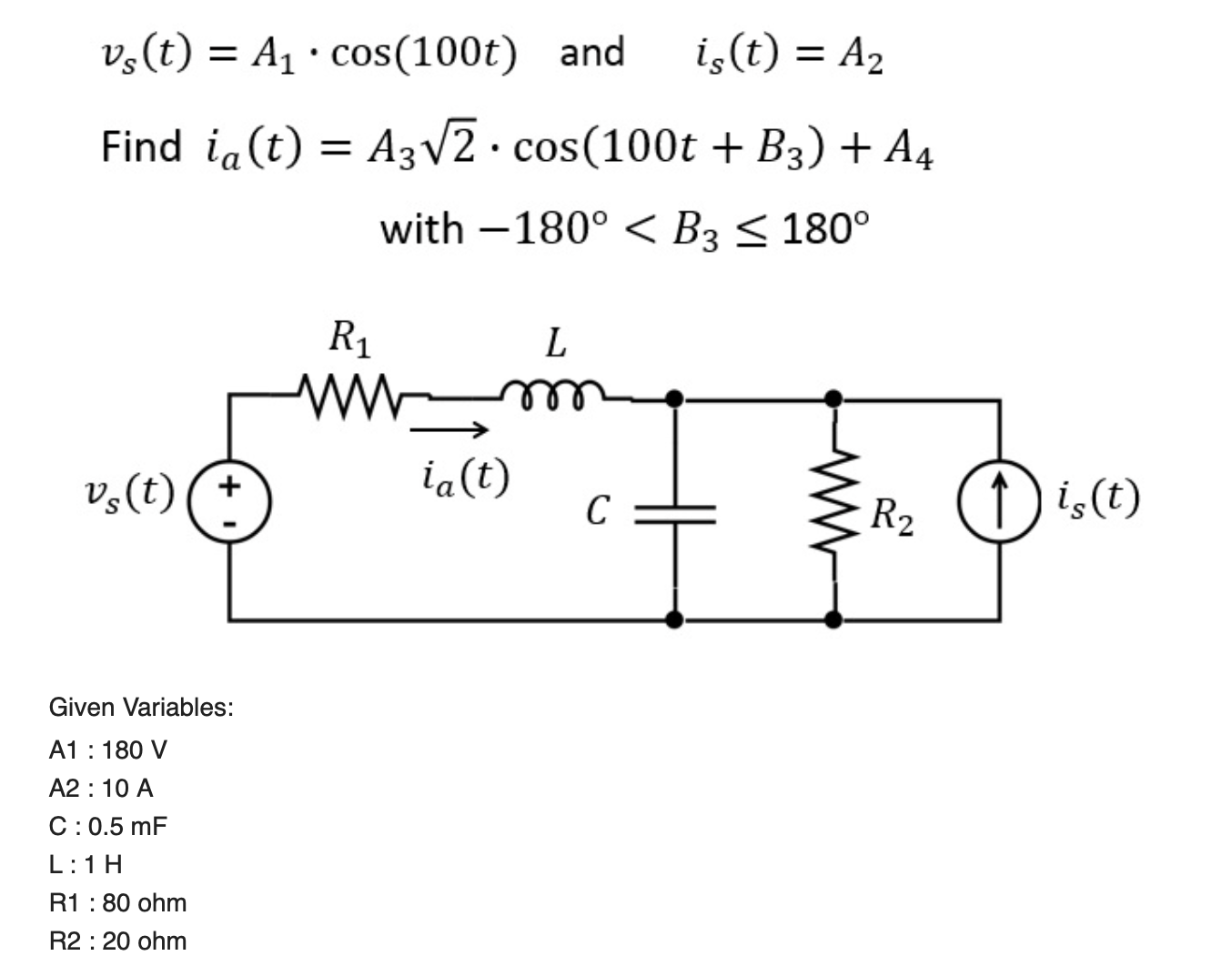 Solved A1 ﻿: 180 V ﻿ ﻿A2 ﻿: 10 A ﻿C:0.5mFL:1H ﻿R1 ﻿: 80 ﻿ohm | Chegg.com