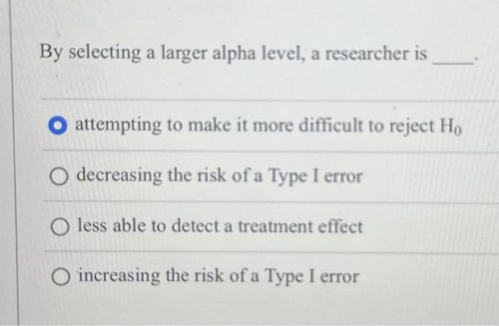 Solved By selecting a larger alpha level, a researcher is | Chegg.com