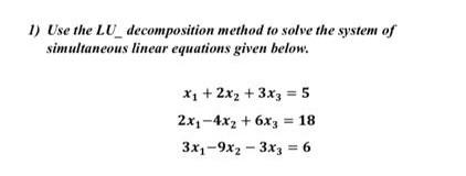 Solved 1) Use the LU_ decomposition method to solve the | Chegg.com