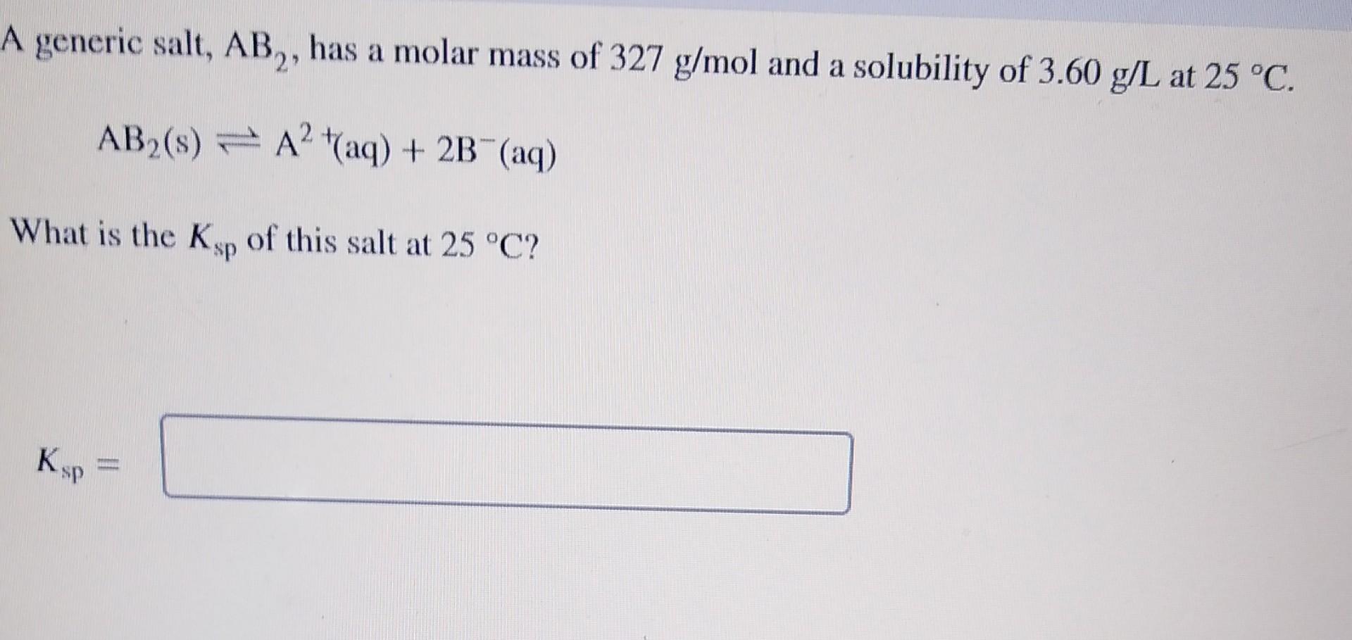Solved A generic salt, AB2, has a molar mass of 327 g/mol | Chegg.com