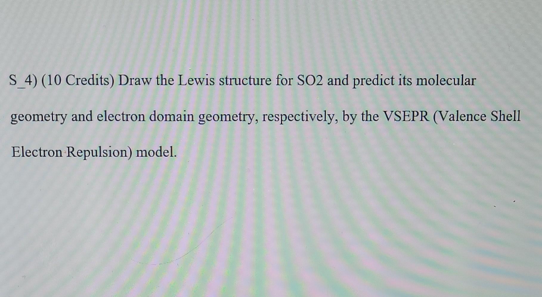 Solved S_4) (10 Credits) Draw the Lewis structure for SO2 | Chegg.com