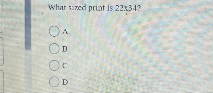 Solved What sized print is 22x34? A B C D | Chegg.com