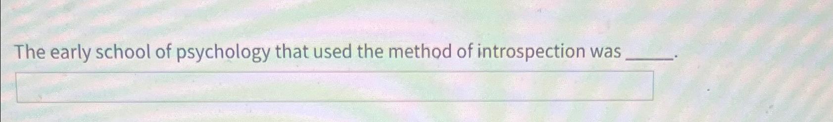Solved The early school of psychology that used the method | Chegg.com