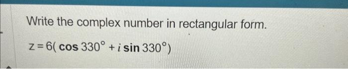 Solved Write the complex number in rectangular form. | Chegg.com