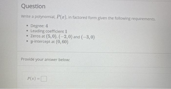 Solved Question Write a polynomial, P(x), in factored form | Chegg.com