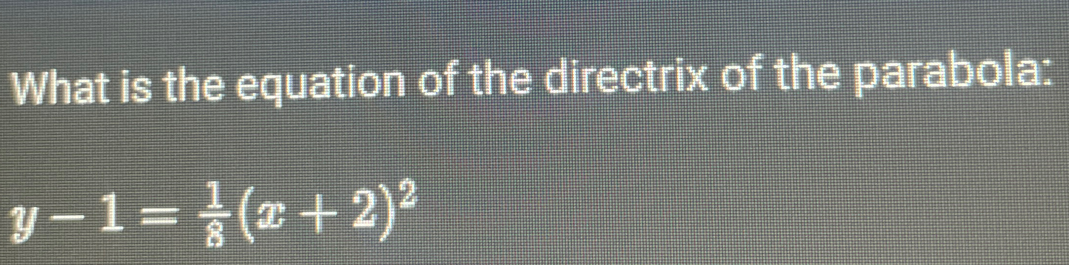Solved What is the equation of the directrix of the | Chegg.com