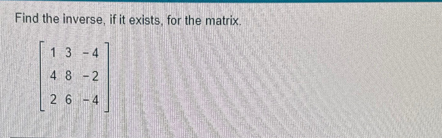 Solved Find the inverse, if it exists, for the | Chegg.com