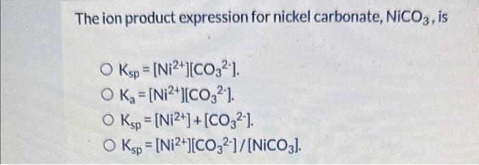 Solved The ion product expression for nickel carbonate, | Chegg.com