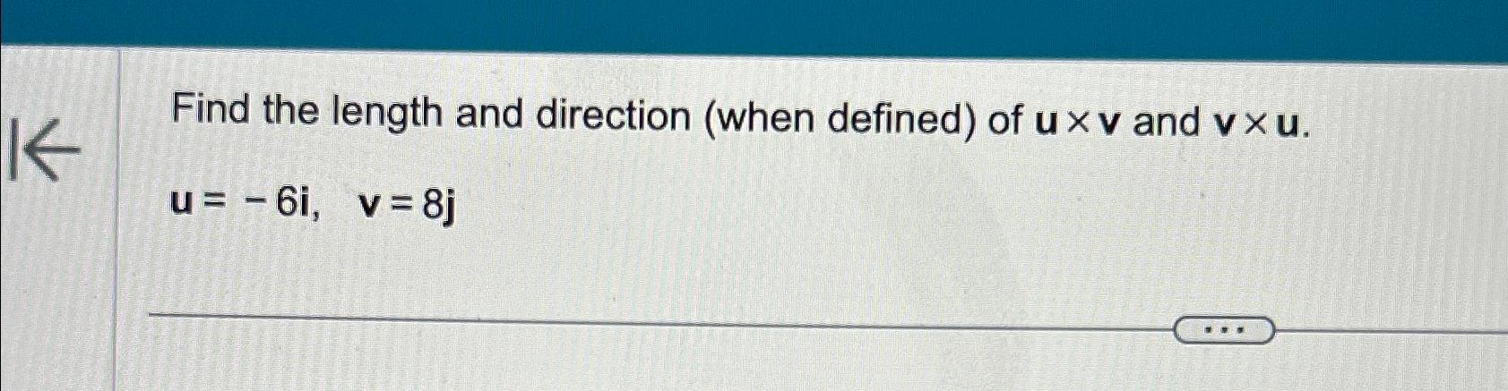Solved Find the length and direction (when defined) ﻿of u×v | Chegg.com