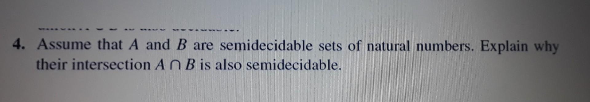 Solved Assume that A and B are semidecidable sets of natural | Chegg.com