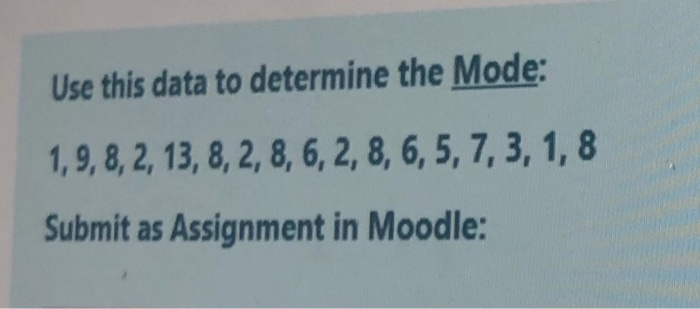 Solved Use this data to determine the Mode: 1, 9, 8, 2, 13, | Chegg.com