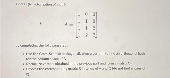 Solved Find a QR factorization of matrix A=⎣⎡111101120022⎦⎤ | Chegg.com
