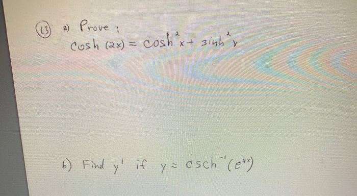 Solved (13) a) Prove: Cosh (2x) = coshx+ sinh 6) Find y' if | Chegg.com
