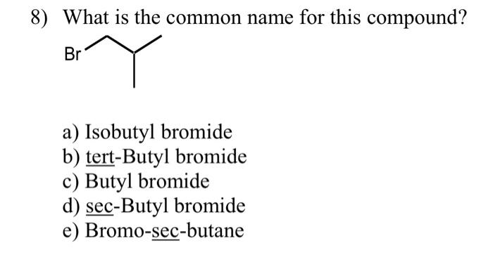 Solved 8) What is the common name for this compound? a) | Chegg.com