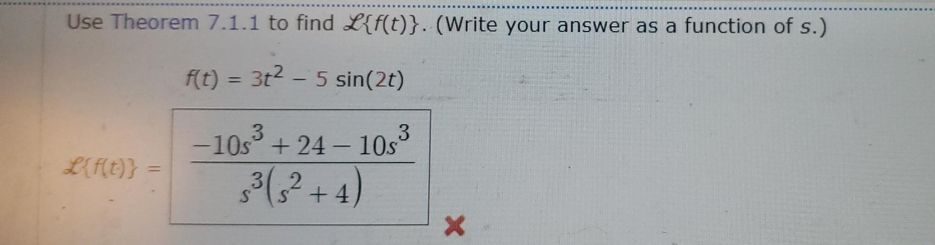 Solved Use Theorem 7.1 .1 to find L{f(t)}. (Write your | Chegg.com
