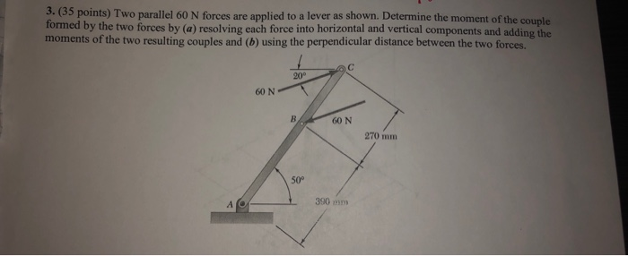 Solved 3. (35 points) Two parallel 60 N forces are applied | Chegg.com Solved 3. (35 points) Two parallel 60 N forces are applied | Chegg.com