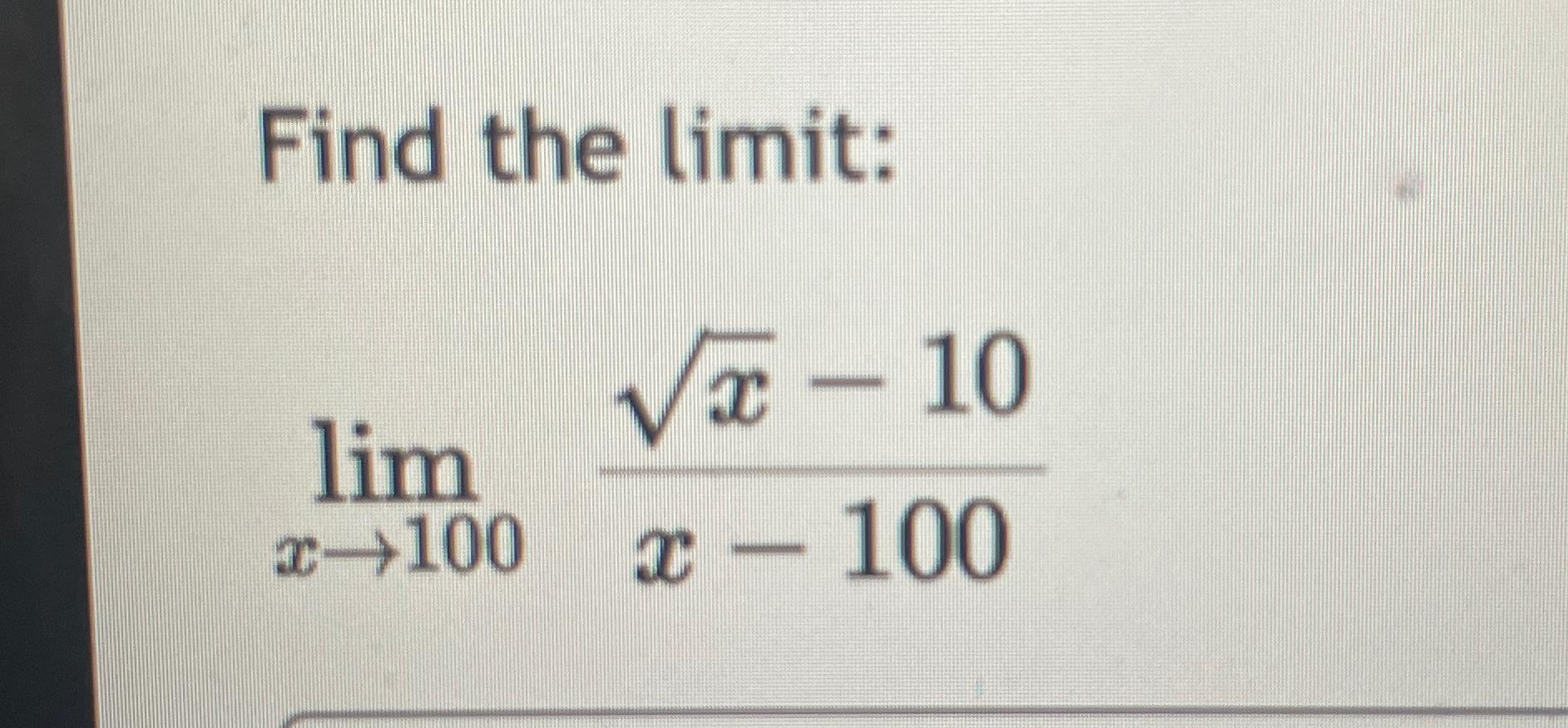 Solved Find the limit:limx→100x2-10x-100 | Chegg.com