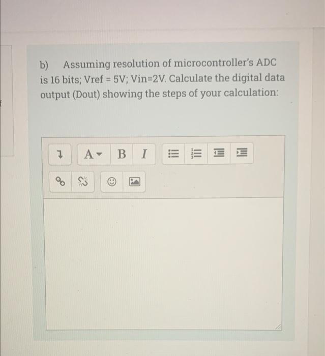 Solved a) Assuming resolution of microcontroller's ADC is 12 | Chegg.com