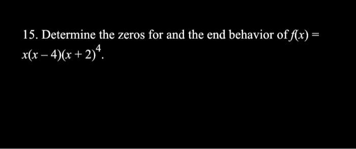 Solved 15. Determine the zeros for and the end behavior of | Chegg.com