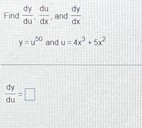 Solved Find dydu,dudx, ﻿and dydxy=u50 ﻿and u=4x3+5x2dydu= | Chegg.com