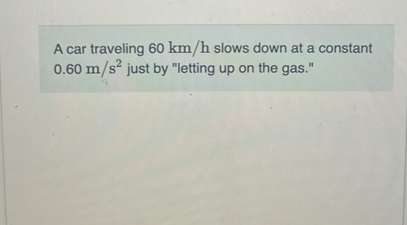 Solved A car traveling 60kmh ﻿slows down at a constant | Chegg.com