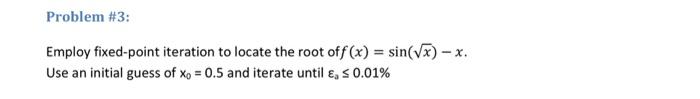 Solved Problem \#3: Employ fixed-point iteration to locate | Chegg.com