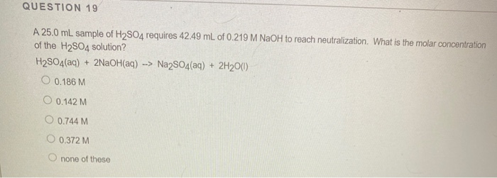 Solved QUESTION 19 A 25.0 mL sample of H2SO4 requires 42.49 | Chegg.com