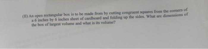 Solved (II) An open rectangular box is to be made from by | Chegg.com