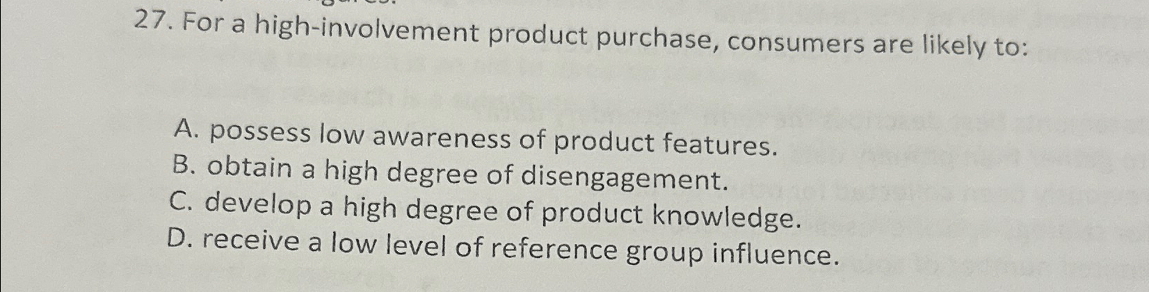 Solved For a high-involvement product purchase, consumers | Chegg.com