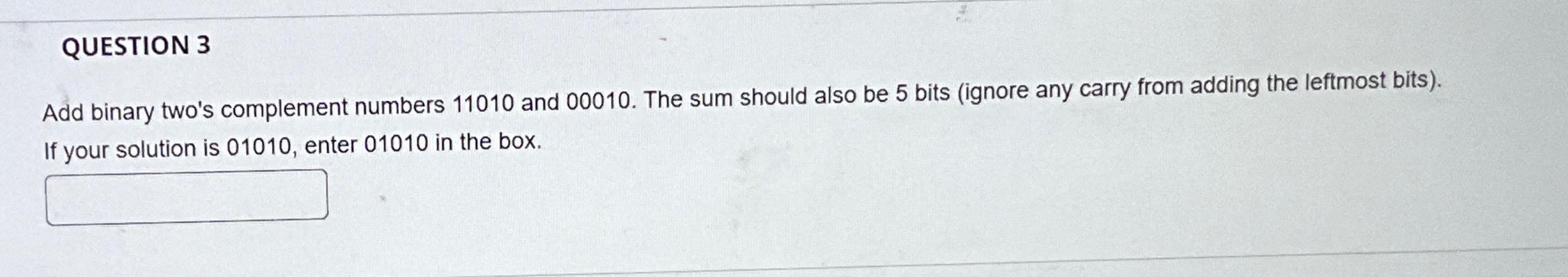 Solved QUESTION 3Add binary two's complement numbers 11010 | Chegg.com