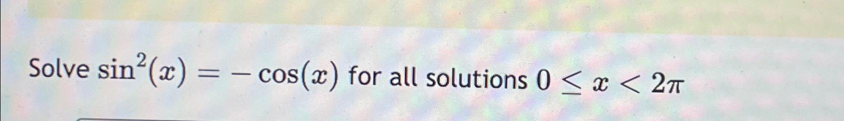 Solved Solve sin2(x)=-cos(x) ﻿for all solutions 0≤x