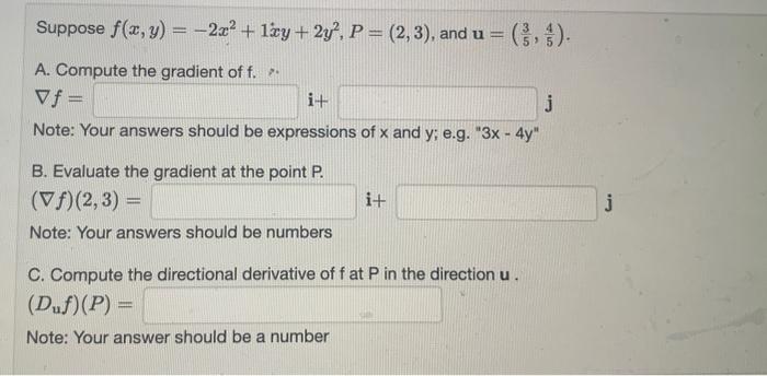 Solved Suppose f(x,y)=−2x2+1xy+2y2,P=(2,3), and u=(53,54) A. | Chegg.com