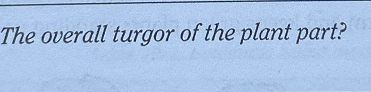 Solved The overall turgor of the plant part? | Chegg.com