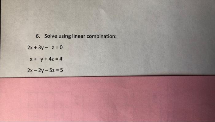 Solved 6. Solve using linear combination: 2x + 3y - z = 0 x | Chegg.com