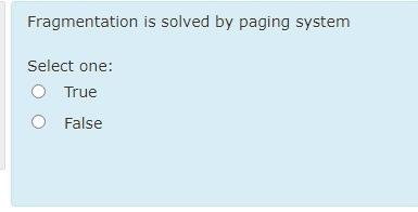 Solved Fragmentation is solved by paging systemSelect | Chegg.com