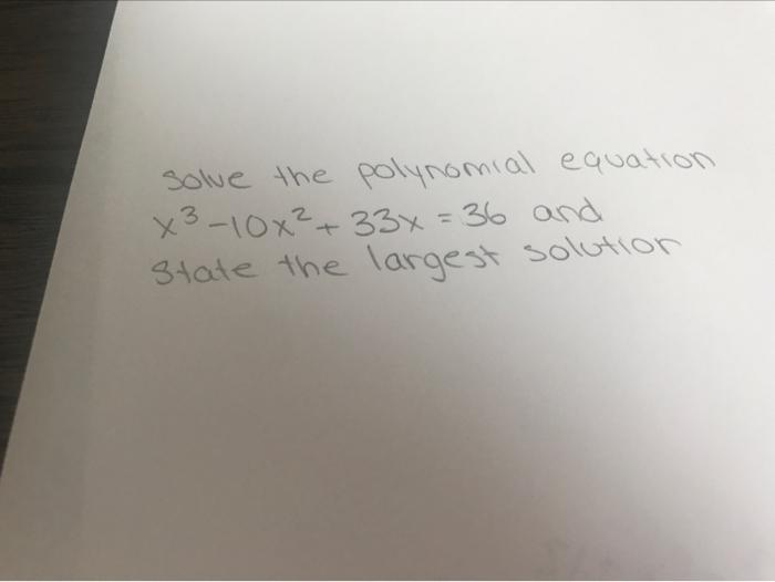 Solved Solve The Polynomial Equation X3 10x² 33x 36 And