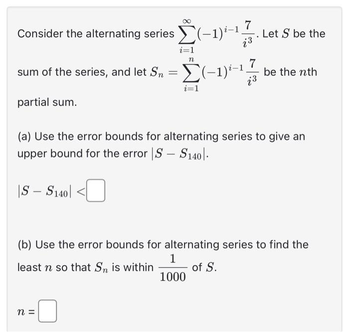 Solved Consider the alternating series ∑i=1∞(−1)i−1i37. Let | Chegg.com