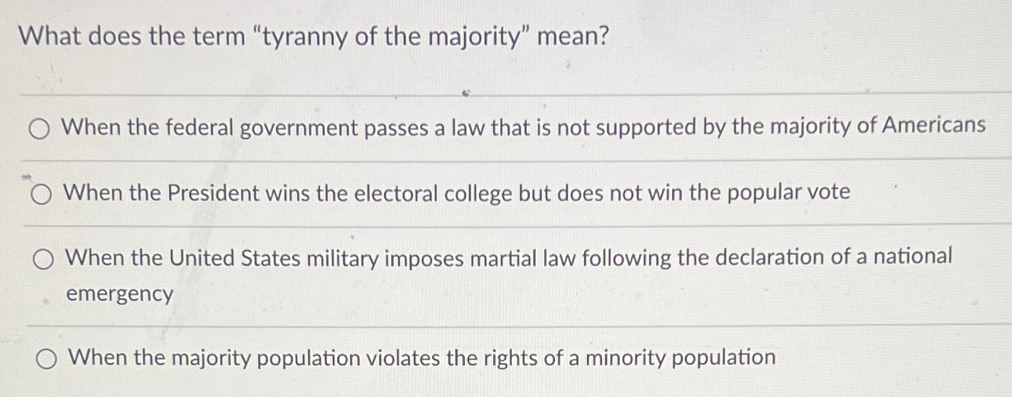 Solved What does the term "tyranny of the majority" | Chegg.com