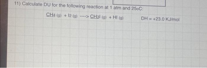 Solved 11) Calculate DU for the following reaction at 1 atm | Chegg.com