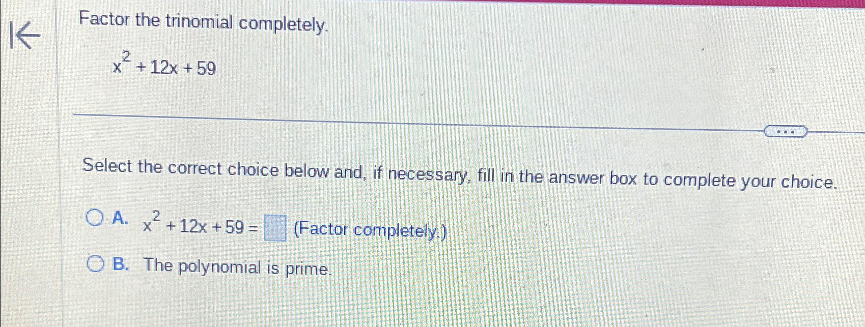 Solved Factor the trinomial completely.x2+12x+59Select the | Chegg.com