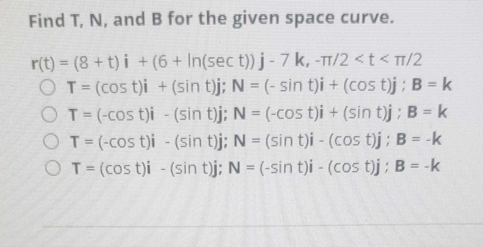 Solved Find T, N, and B for the given space curve. r(t) = (8 | Chegg.com