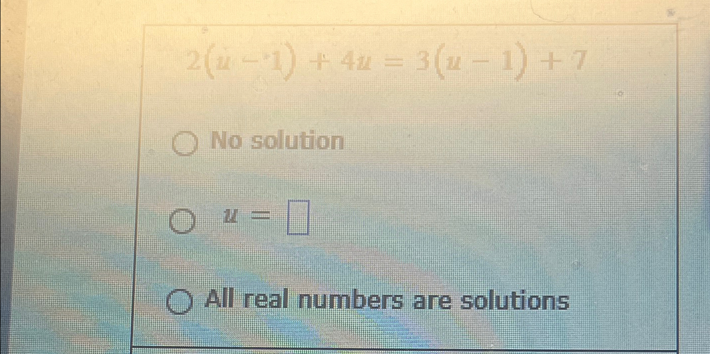 Solved 2(u-1)+4u=3(u-1)+7No solutionu=All real numbers are | Chegg.com